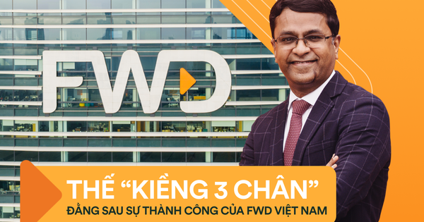 Thế “kiềng 3 chân” đằng sau sự thành công của FWD Việt Nam